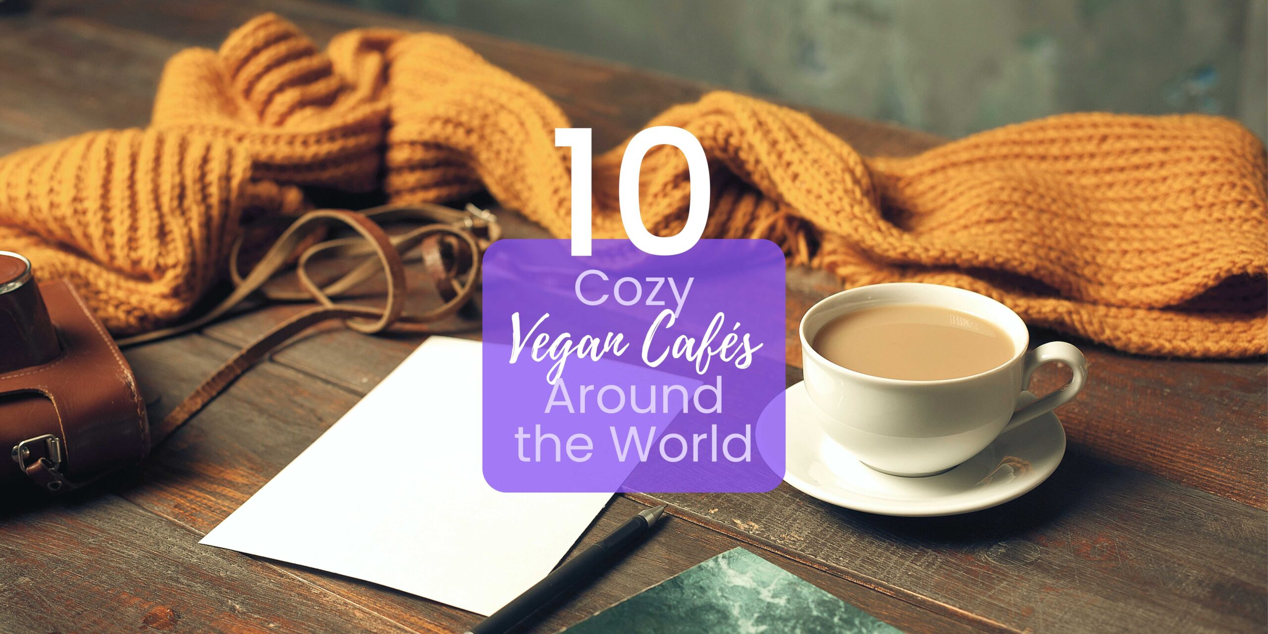 10 Cozy Vegan Cafes Around the World