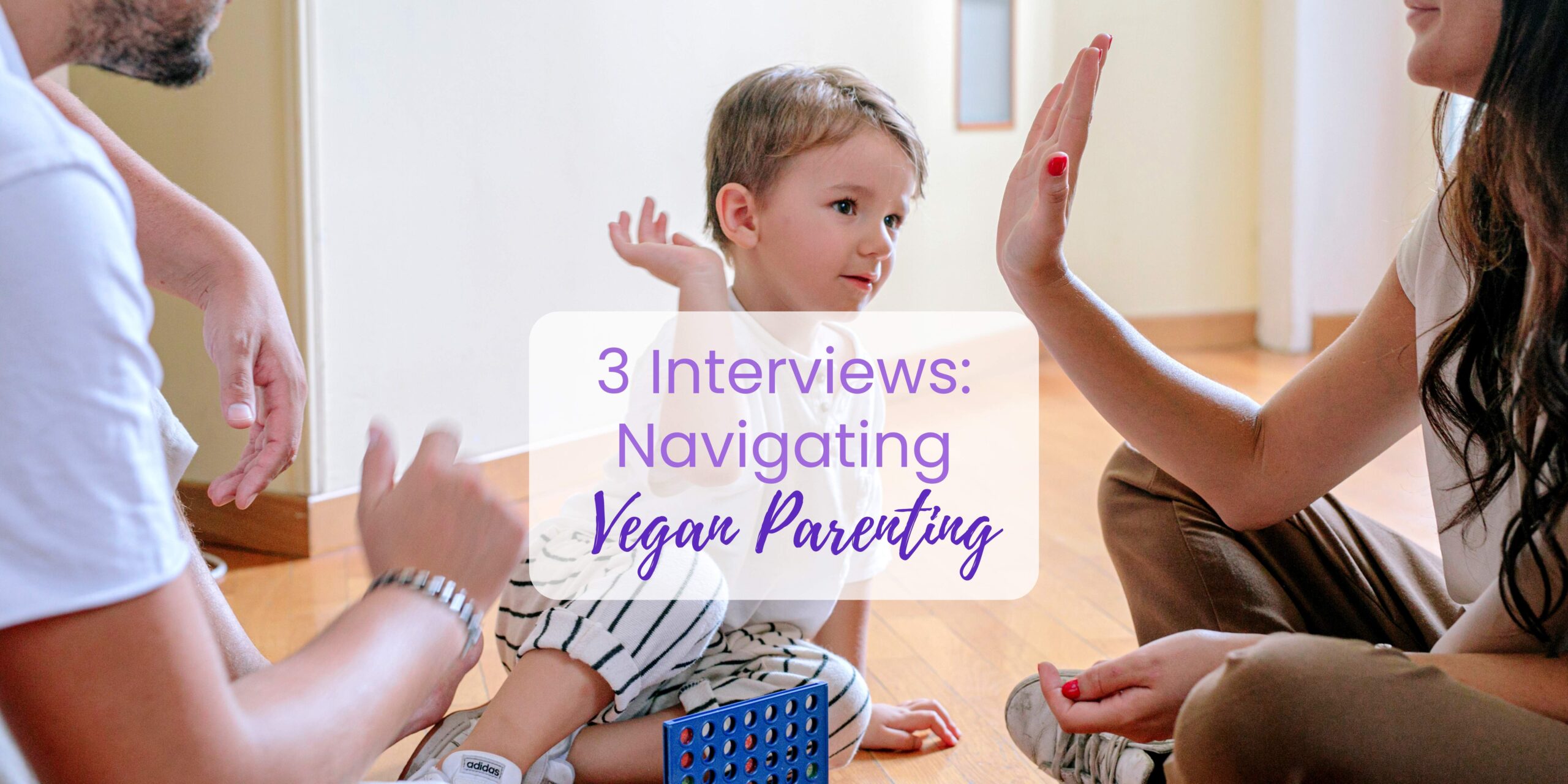 3 Interviews: Navigating Vegan Parenting