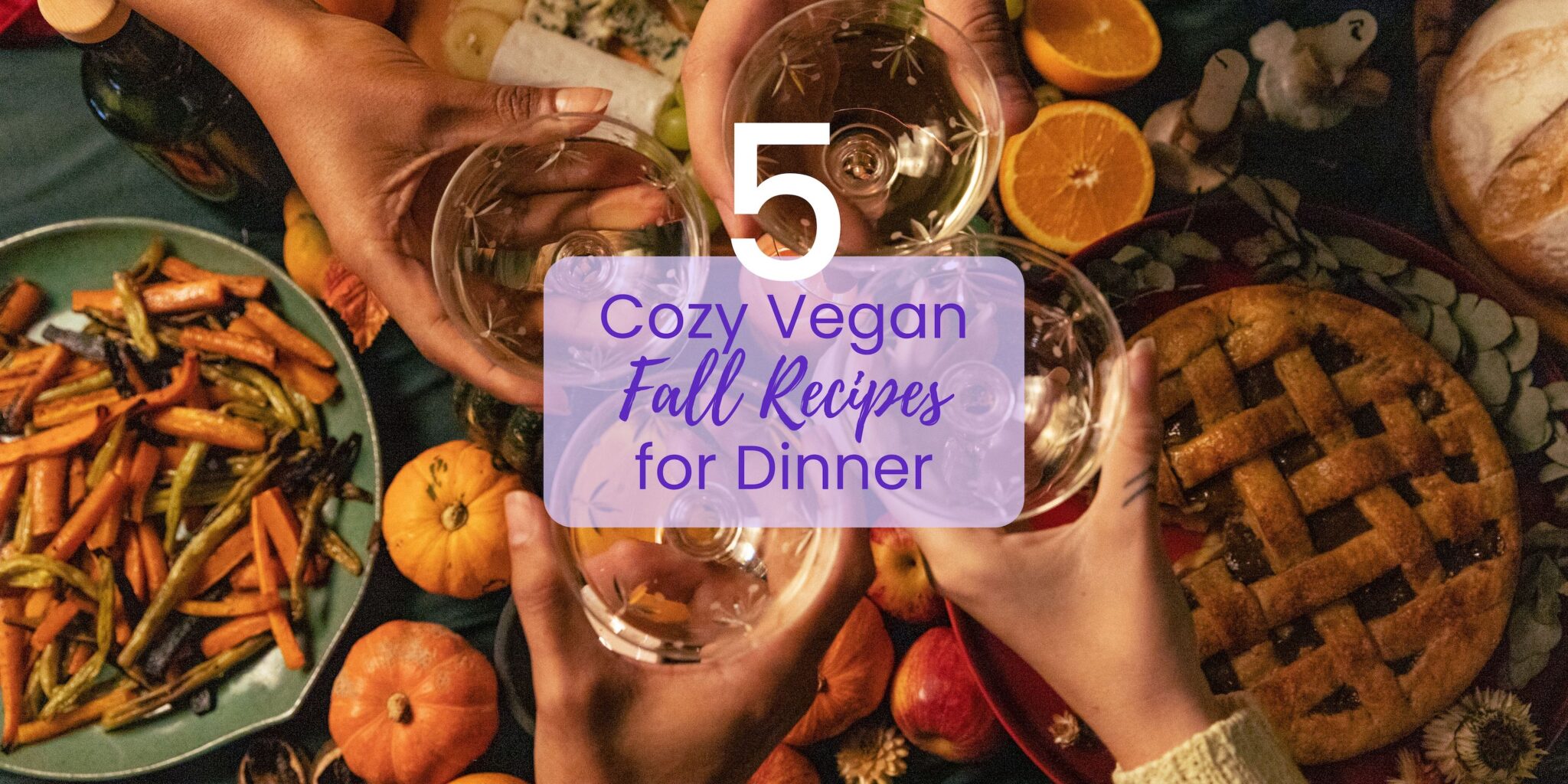 5 Cozy Vegan Fall Recipes for Dinner